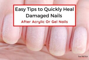 7 Tips to Quickly Heal Damaged Nails After Acrylic Or Gel - Easy Nail Tech