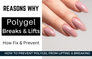 6 Reasons Why Polygel Breaks or Lifts- How to Fix & Avoid - Easy Nail Tech